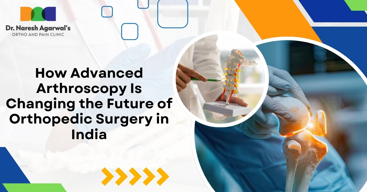 How Advanced Arthroscopy Is Transforming Orthopedic Surgery in India